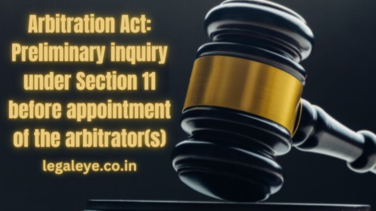 Arbitration Act: Preliminary Inquiry Under Section 11 Before Appointment Of The Arbitrator(s)