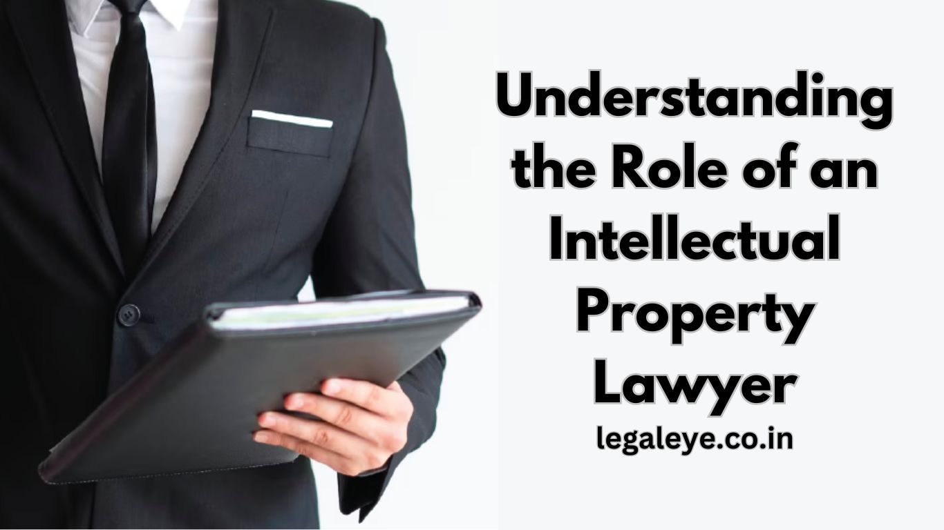 Understanding The Role Of An Intellectual Property Lawyer-5 Key