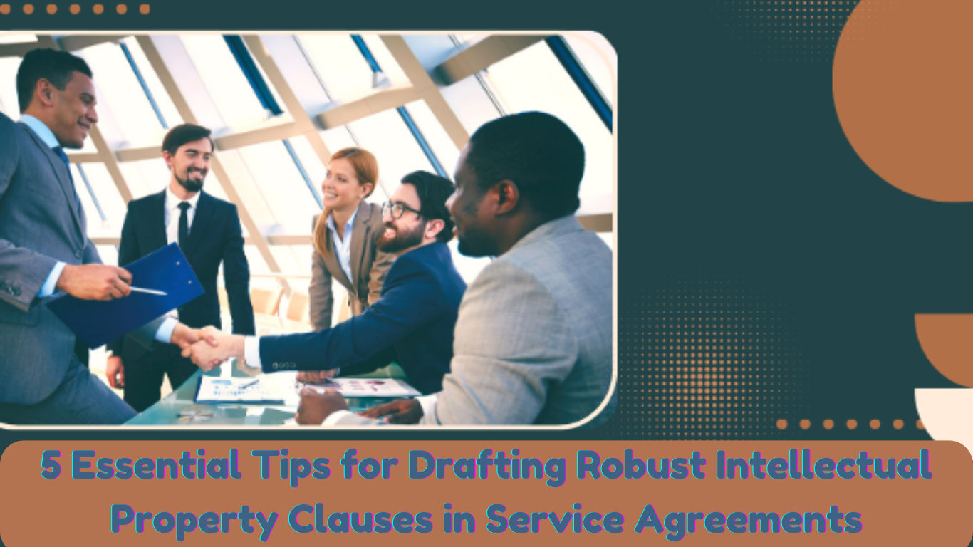 5 Essential Tips For Drafting Robust Intellectual Property Clauses In ...