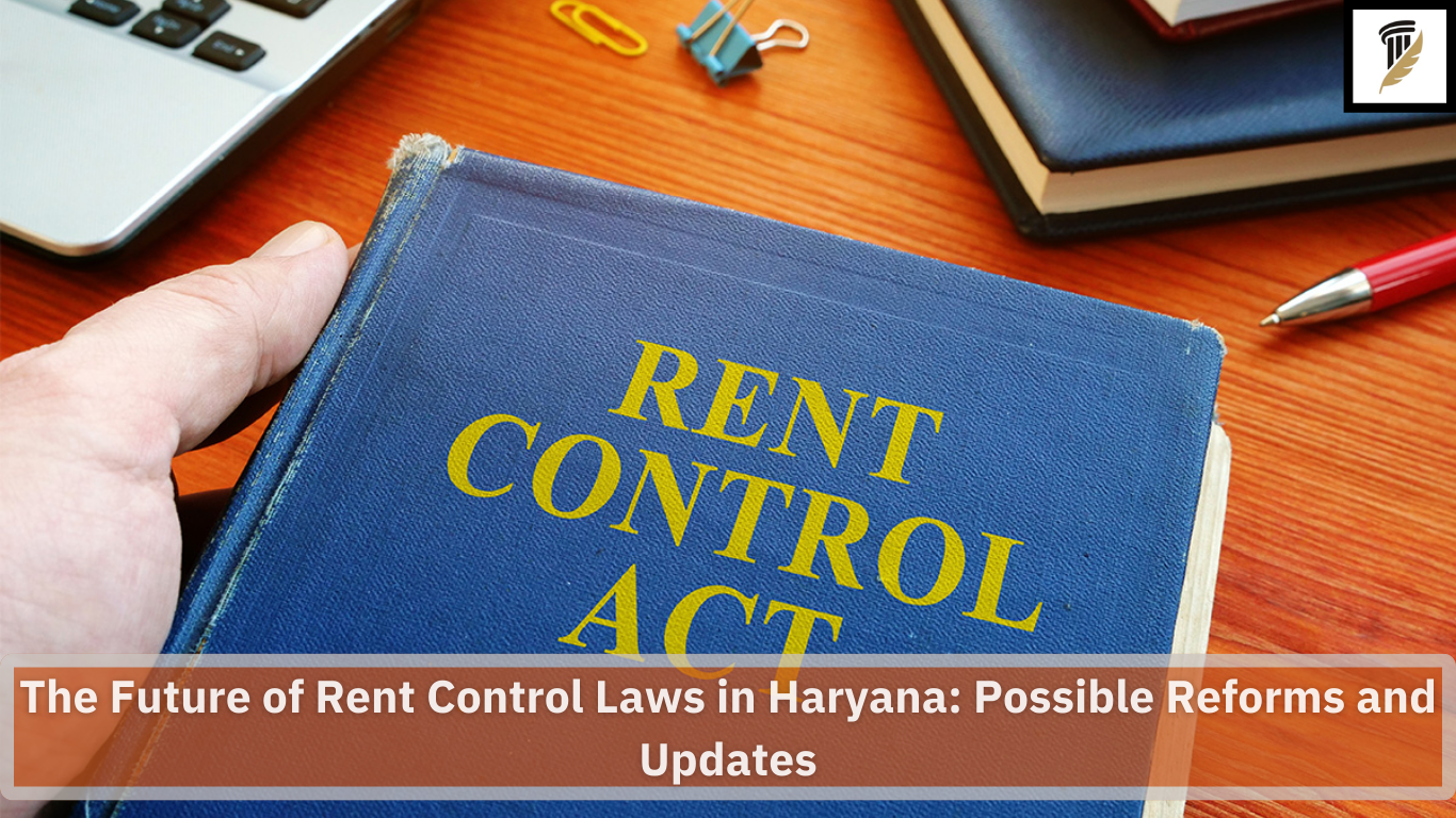The Future Of Rent Control Laws In Haryana: Possible Reforms And Updates