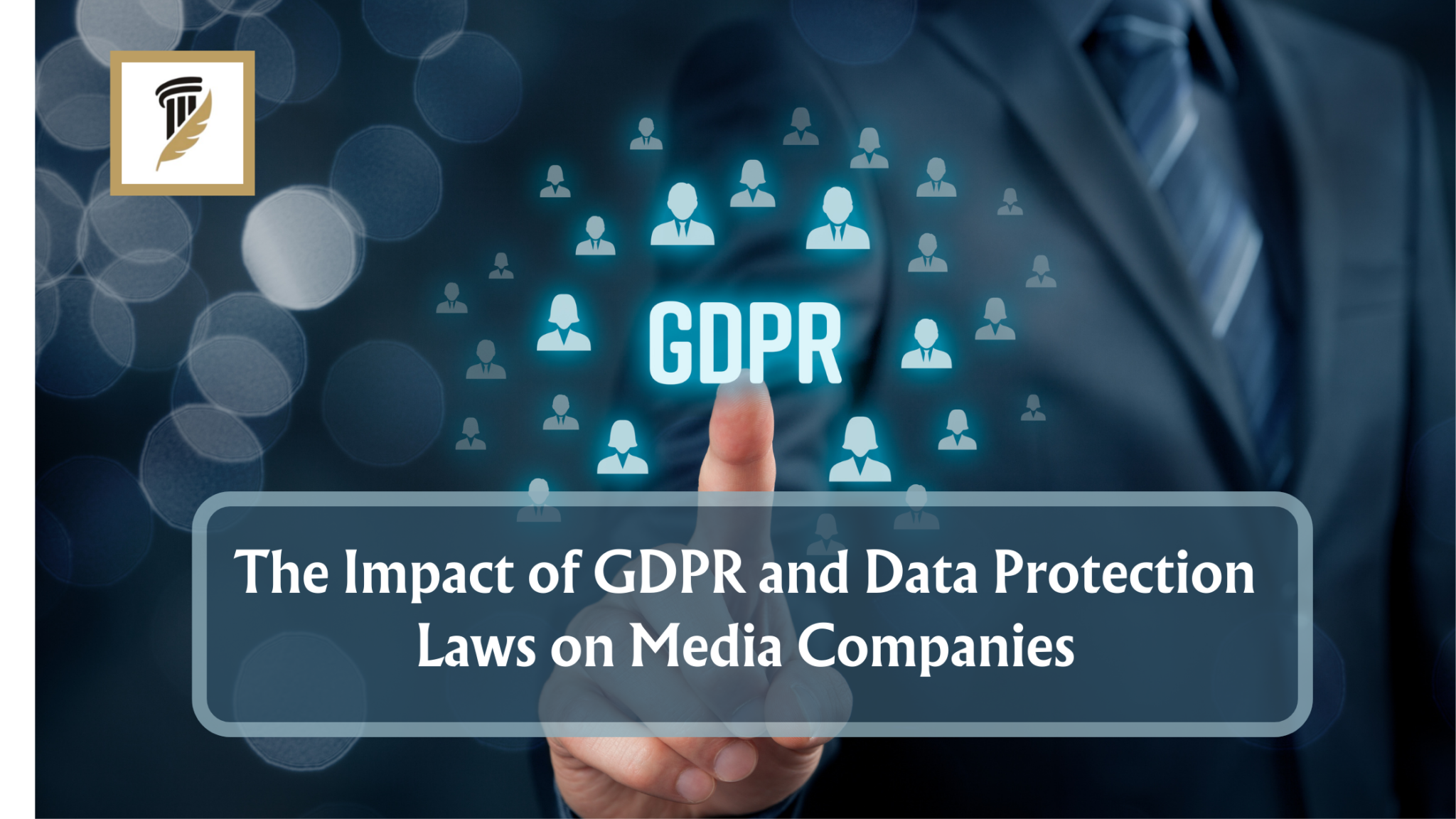 The Impact Of GDPR And Data Protection Laws On Media Companies