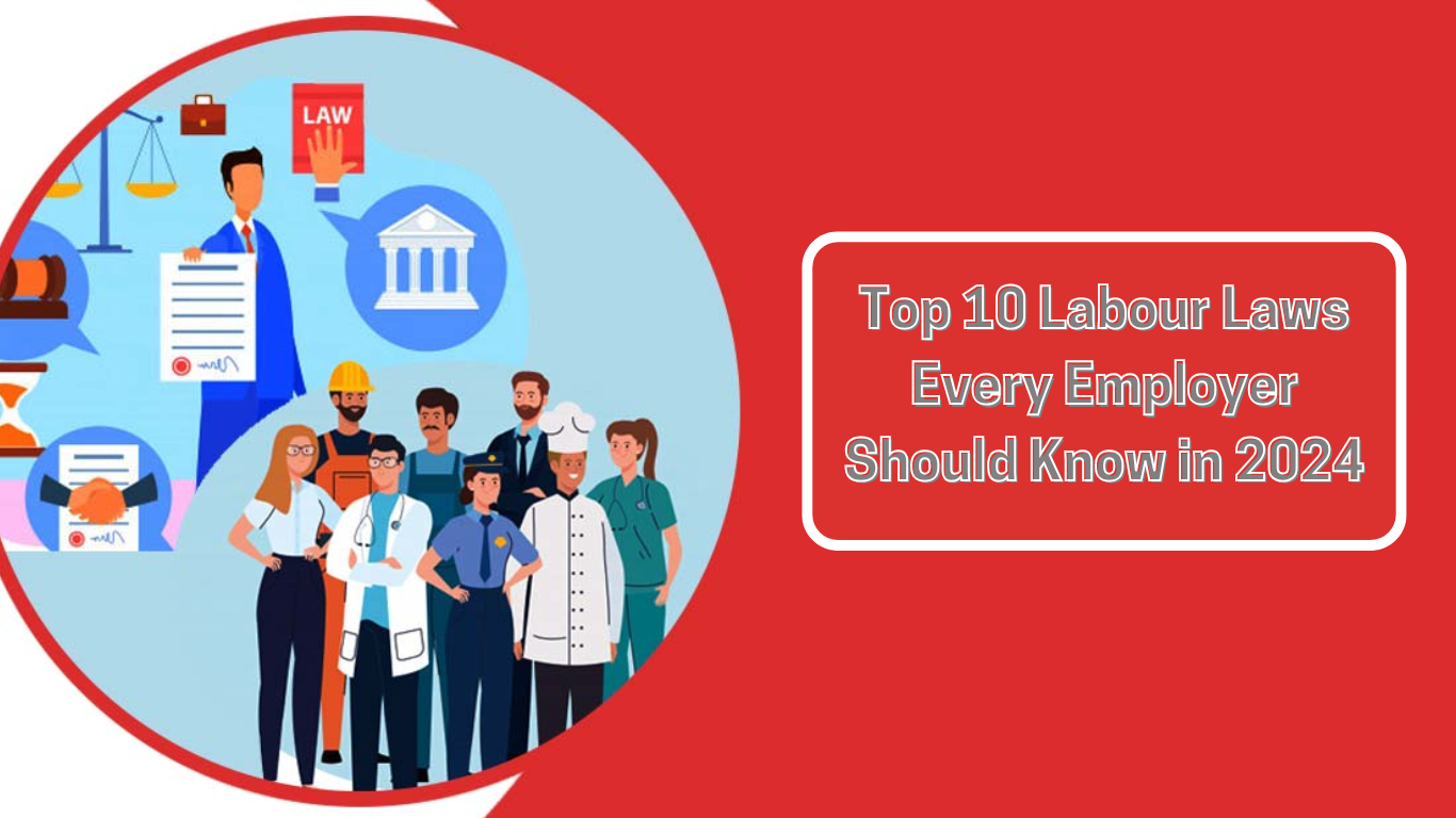 Top 10 Labour Laws Every Employer Should Know In 2024- Legal