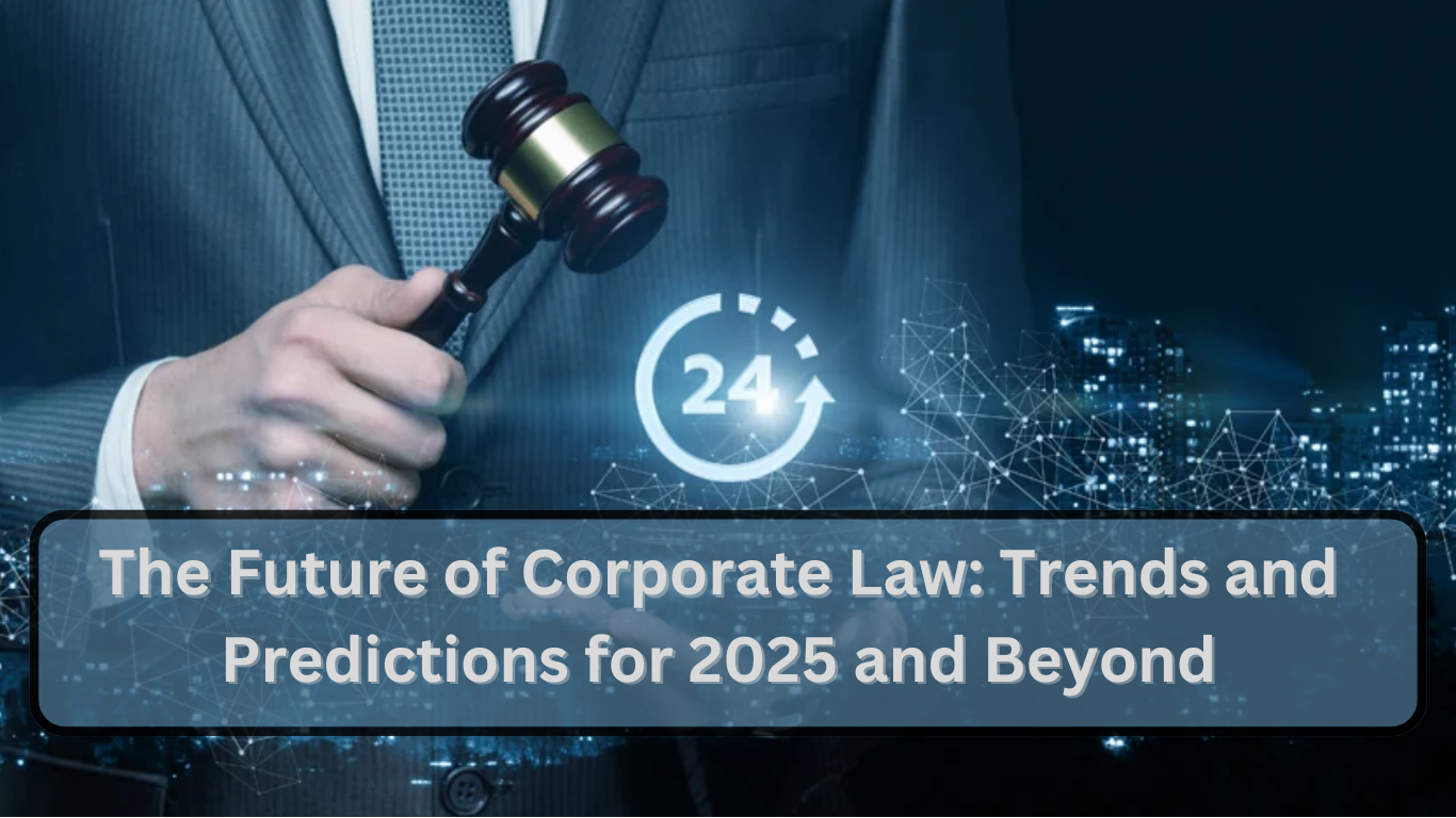 The Future Of Corporate Law: Trends And Predictions For 2025 And Beyond