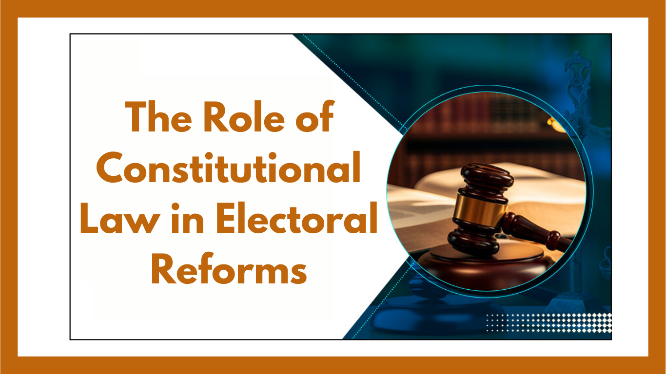 The Role Of Constitutional Law In Electoral Reforms