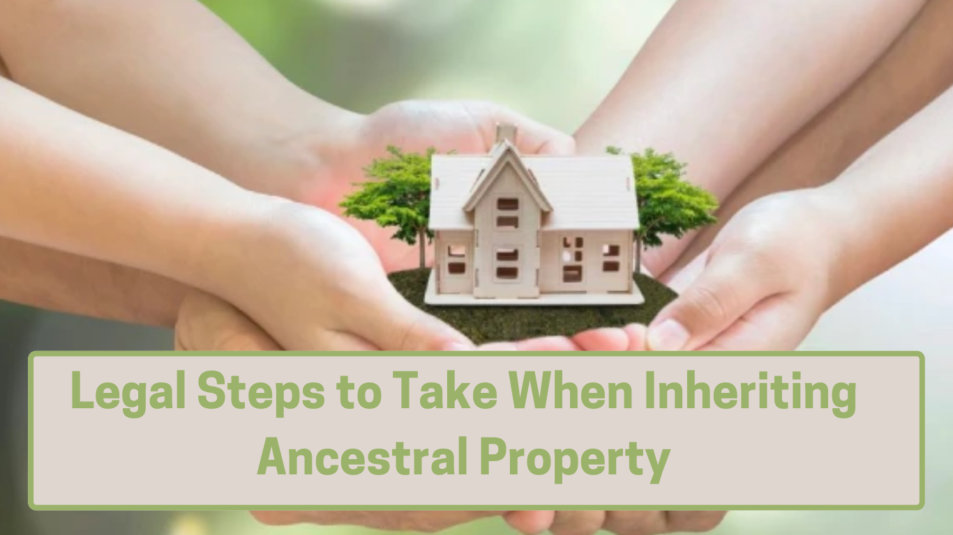 Legal Steps To Take When Inheriting Ancestral Property