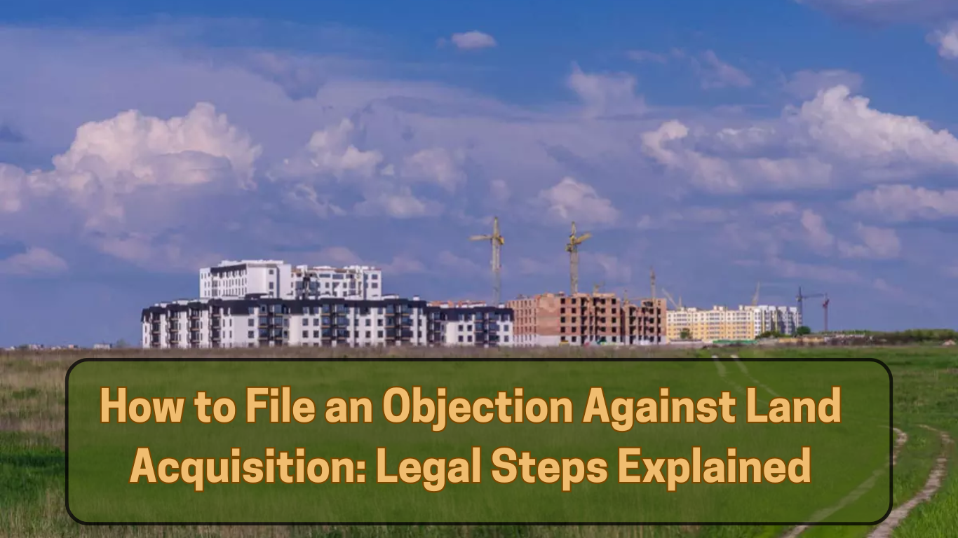 How To File An Objection Against Land Acquisition: Legal Steps Explained