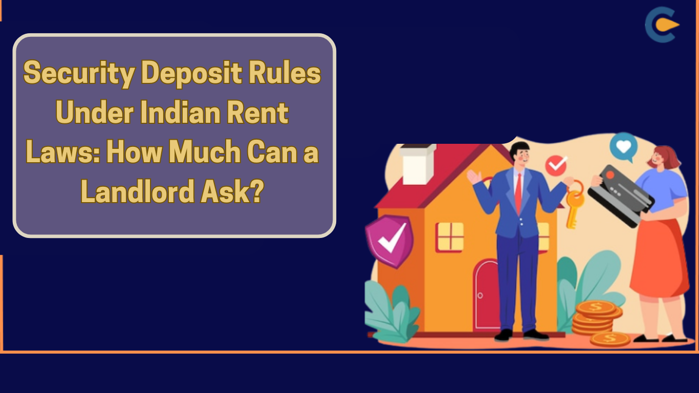 Security Deposit Rules Under Indian Rent Laws: How Much Can A Landlord Ask?
