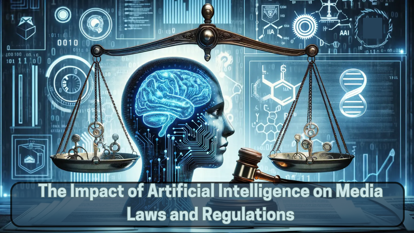 The Impact Of Artificial Intelligence On Media Laws And Regulations