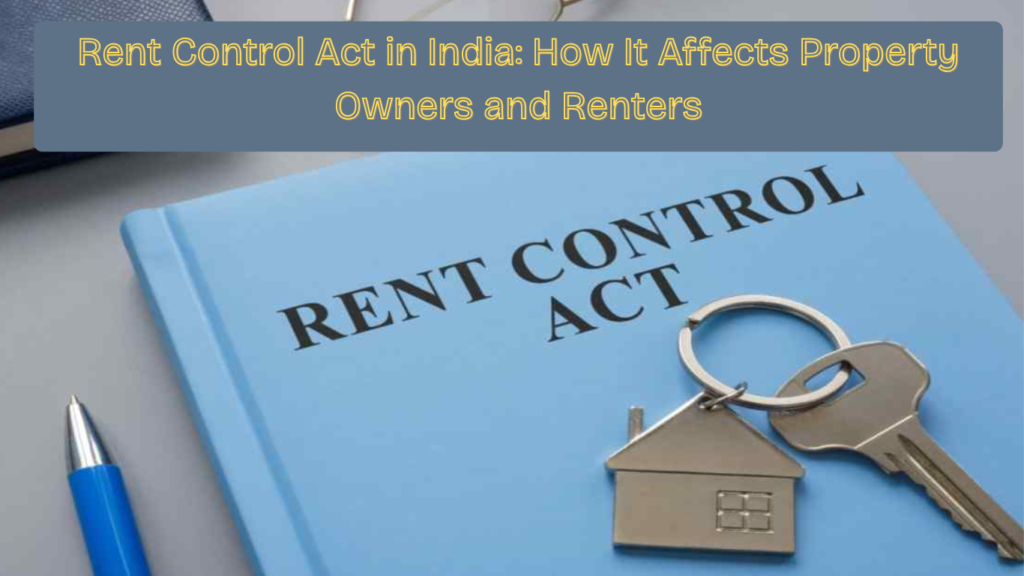 Rent Control Act In India: How It Affects Property Owners And Renters