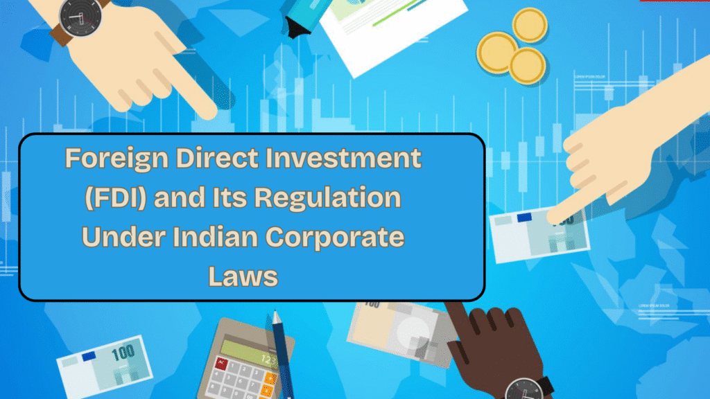 Foreign Direct Investment (FDI) And Its Regulation Under Indian ...