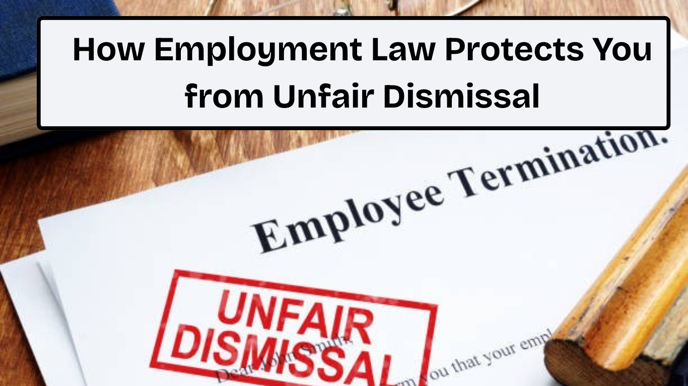 How Employment Law Protects You From Unfair Dismissal