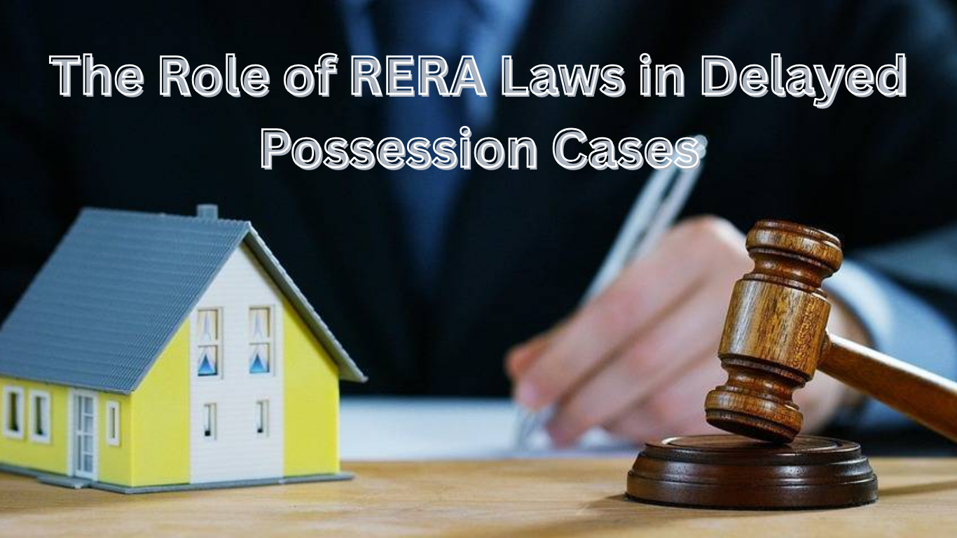 The Role Of RERA Laws In Delayed Possession Cases