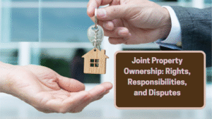 Joint Property Ownership: Rights, Responsibilities, And Disputes