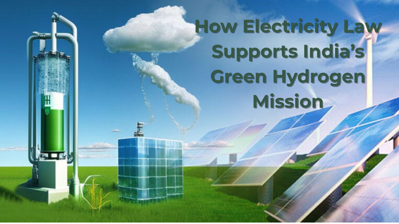 How Electricity Law Supports India’s Green Hydrogen Mission