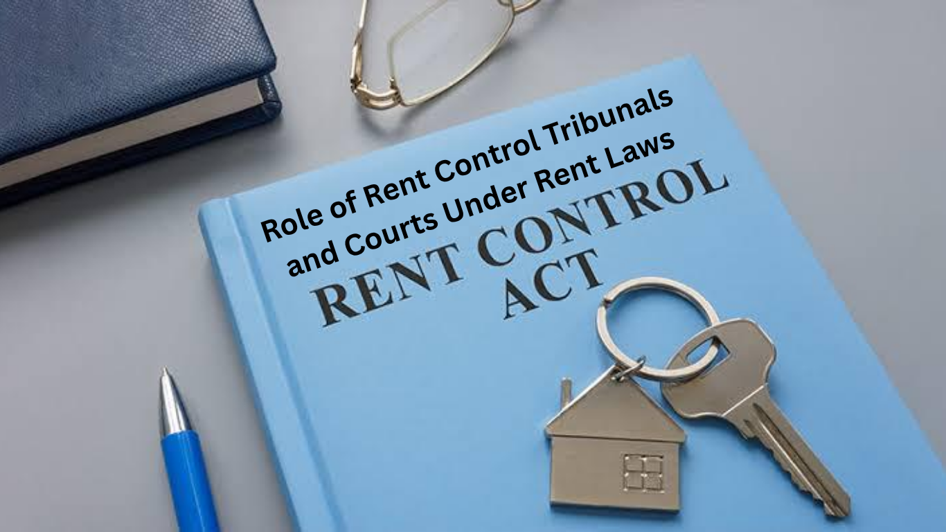 Role Of Rent Control Tribunals And Courts Under Rent Laws