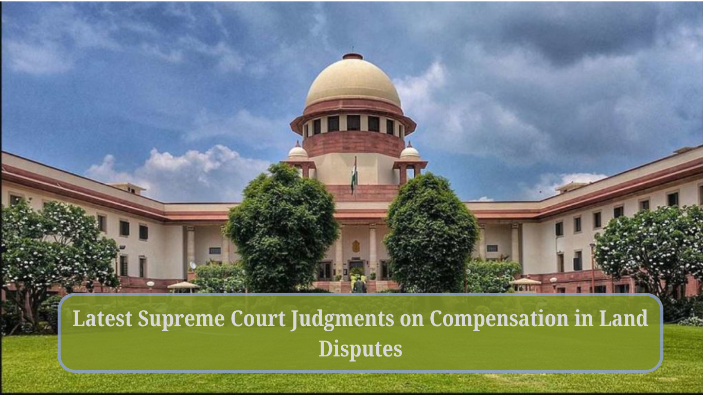 Latest Supreme Court Judgments On Compensation In Land Disputes