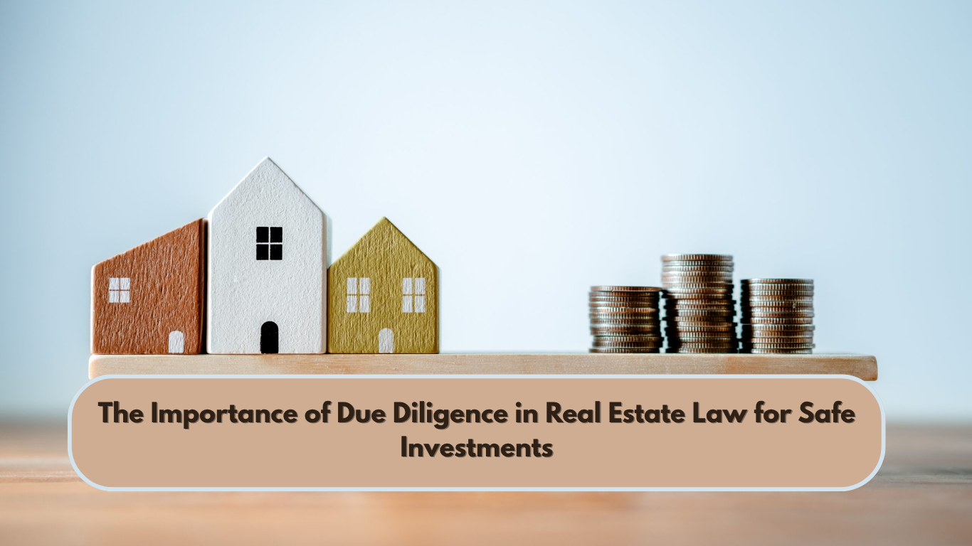 The Importance Of Due Diligence In Real Estate Law For Safe Investments